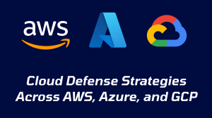 AWS vs Azure vs GCP: Cloud Defense Strategies Compared